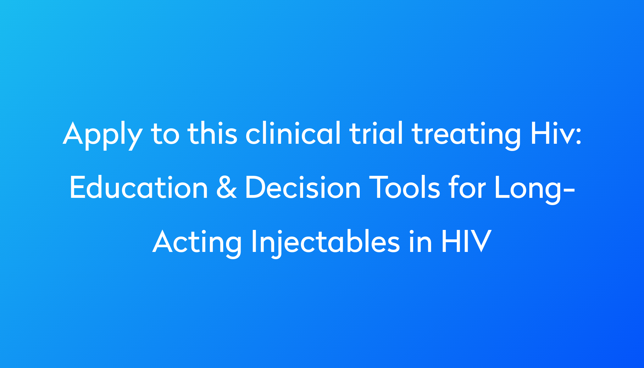 Education And Decision Tools For Long Acting Injectables In Hiv Clinical
